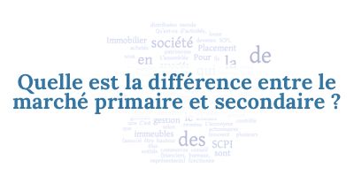 Quelle est la différence entre le marché primaire et secondaire?